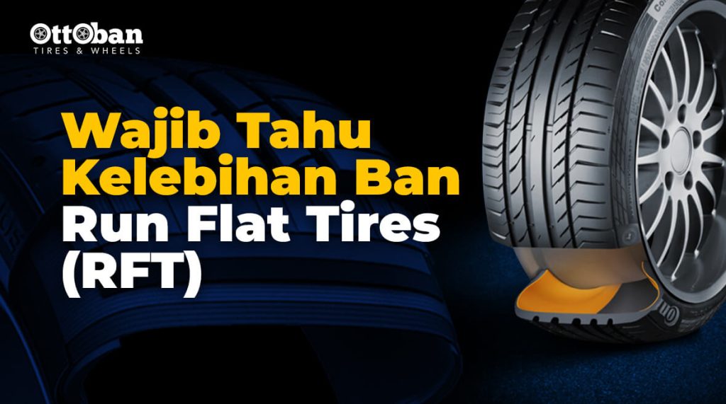 Wajib Tahu Kelebihan Ban Run Flat Tires | Ottoban Indonesia